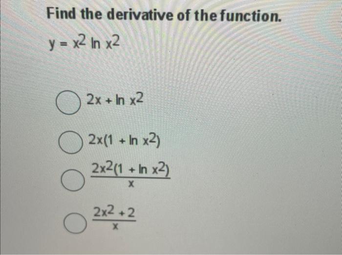 Solved Find the derivative of the function. y=x2lnx2 2x+lnx2 | Chegg.com