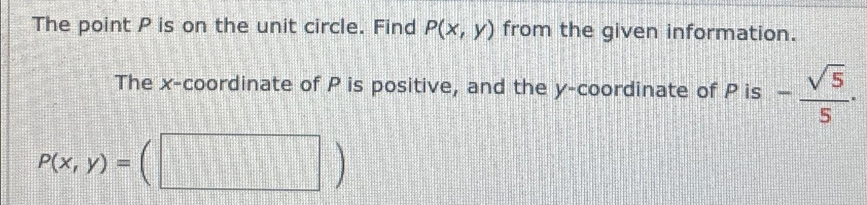 Solved The point P ﻿is on the unit circle. Find P(x,y) ﻿from | Chegg.com