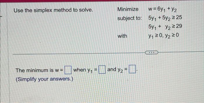 Solved Use the simplex method to solve. Minimize subject | Chegg.com