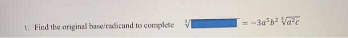 Solved 1. Find the original base/radicand to complete = | Chegg.com