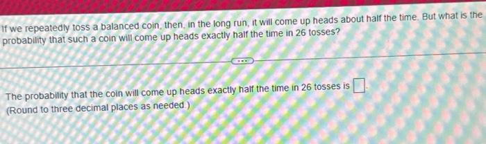 Solved If we repeatedly toss a balanced coin, then, in the | Chegg.com