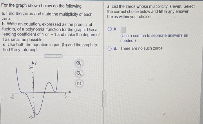 Solved a. List the zeros whose multiplicity is even. Select | Chegg.com