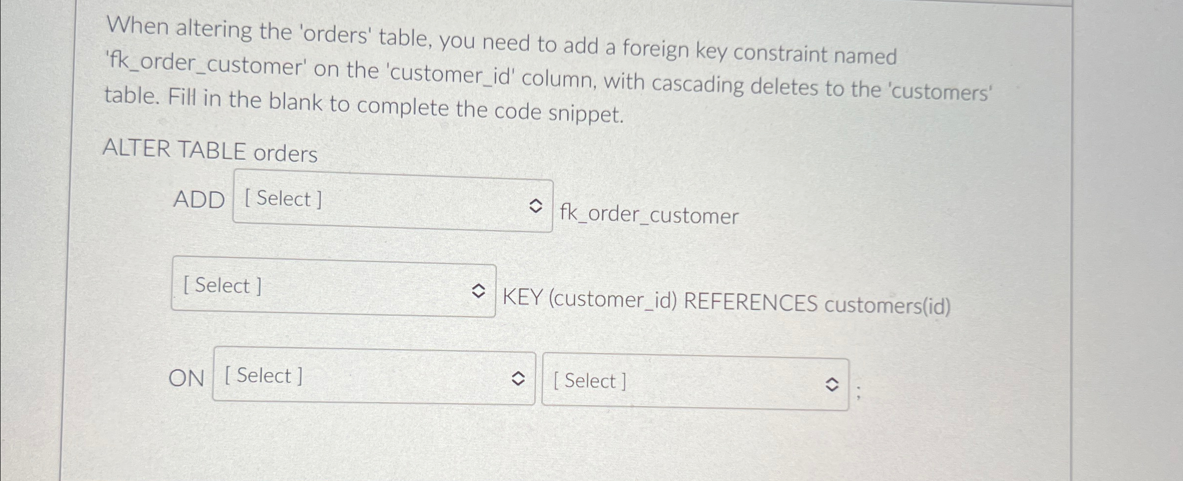 Solved When altering the 'orders' table, you need to add a | Chegg.com