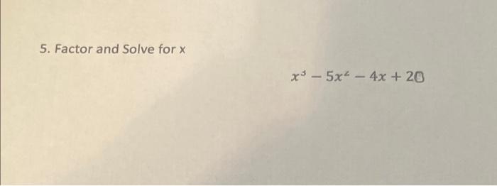 Solved 5. Factor and Solve for x x3−5x2−4x+20 | Chegg.com