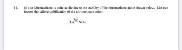 Solved 11. (8 pts) Nitromethane is quite acidic due to the | Chegg.com