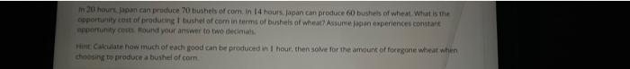 Solved in 20 hours japan can produce 70 bushels of com. in | Chegg.com