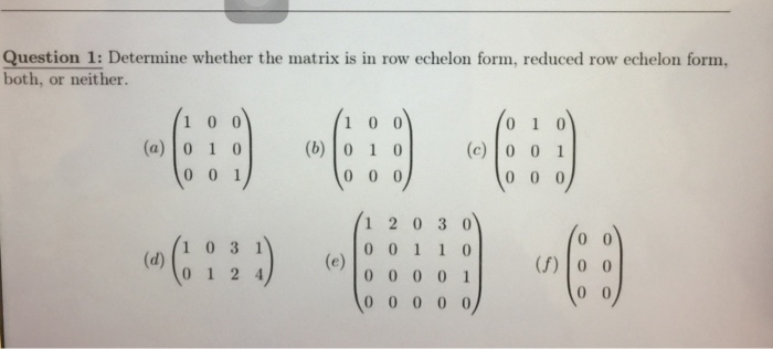 Solved Question 1: Determine whether the matrix is in row | Chegg.com