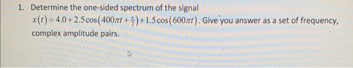 Solved 1. Determine the one-sided spectrum of the signal | Chegg.com