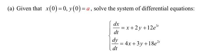 Solved (a) Given that x(0)=0,y(0)=a, solve the system of | Chegg.com