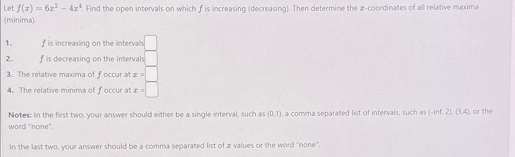 Solved Let f(x)=6x2-4x4. ﻿Find the open intervals on which f | Chegg.com
