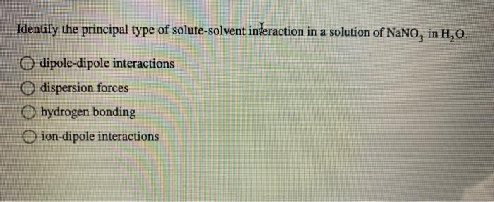 Solved Identify the principal type of solute-solvent | Chegg.com