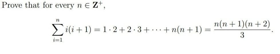 Solved Prove that for every n € Z+, n Σ;(i+1) = 1·2+2:3+ i=1 | Chegg.com