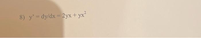 Solved 8) y'=dy/dx = 2yx + yx? | Chegg.com