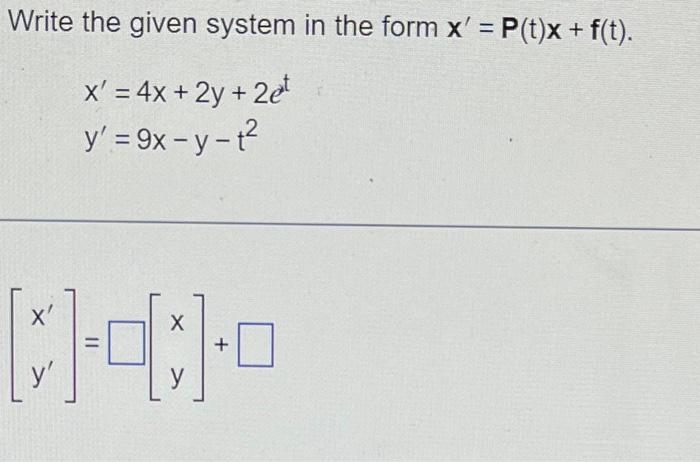 Solved Write the given system in the form x′=P(t)x+f(t). | Chegg.com