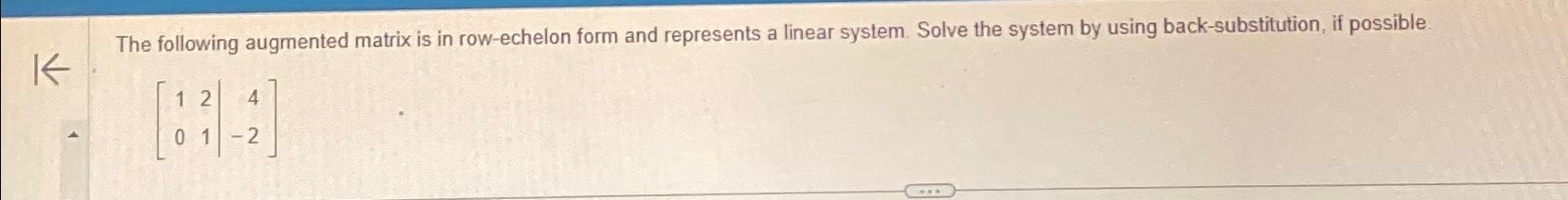 Solved The following augmented matrix is in row-echelon form | Chegg.com