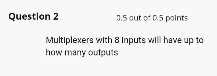 Solved Question 2 0.5 out of 0.5 points Multiplexers with 8 | Chegg.com