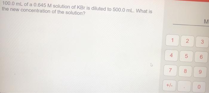 Solved 100.0 mL of a 0.645 M solution of KBr is diluted to | Chegg.com