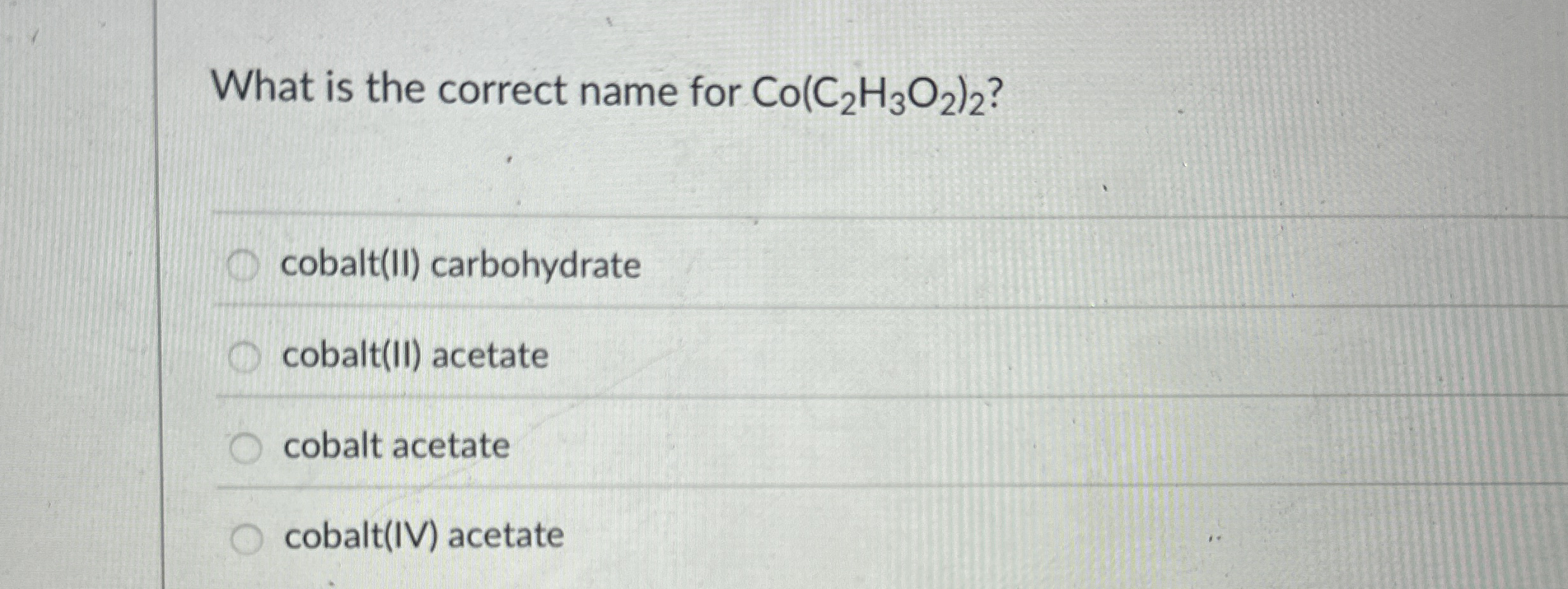 Solved What is the correct name for Co(C2H3O2)2 ?cobalt(II) | Chegg.com