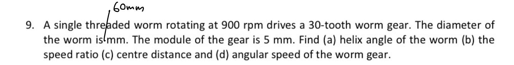 Solved 9. ﻿A single threaded worm rotating at 900rpm ﻿drives | Chegg.com