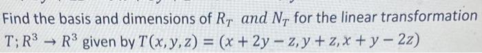 Solved Find the basis and dimensions of RT and NT for the | Chegg.com