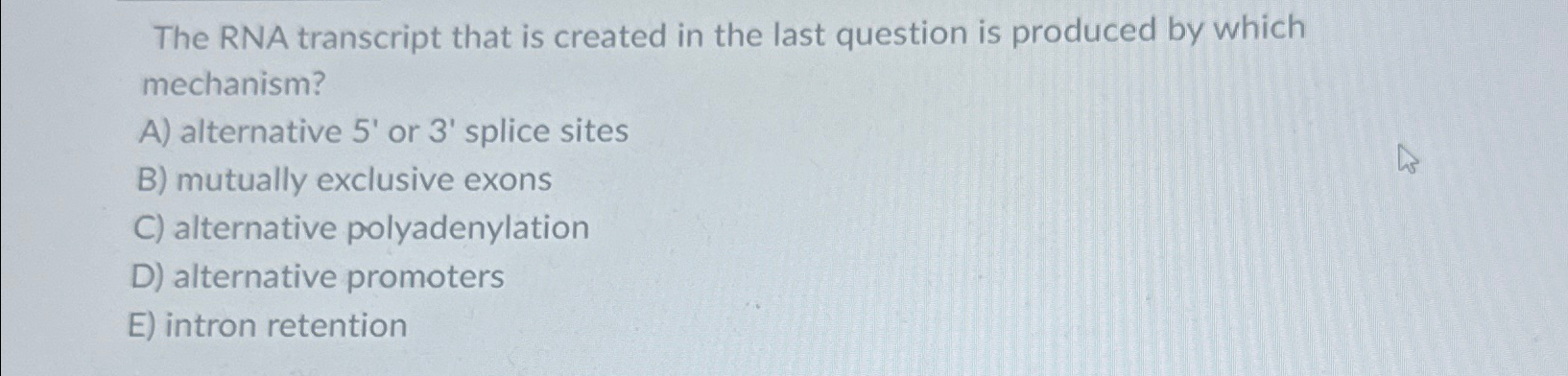 Solved The RNA transcript that is created in the last | Chegg.com