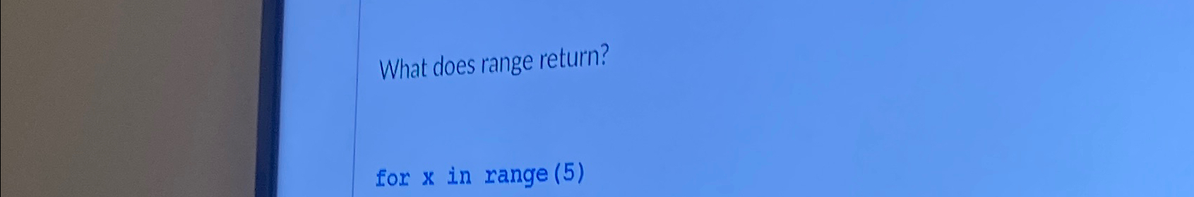 Solved What does range return?for x ﻿in range (5) | Chegg.com