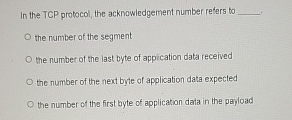 Solved In the TCP protocol, the acknowledgement number | Chegg.com