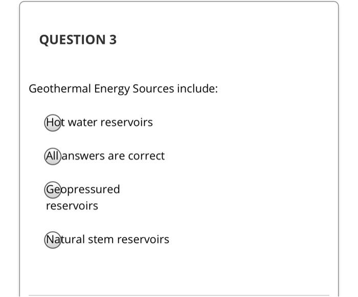 Solved QUESTION 3 Geothermal Energy Sources include: (Hot | Chegg.com