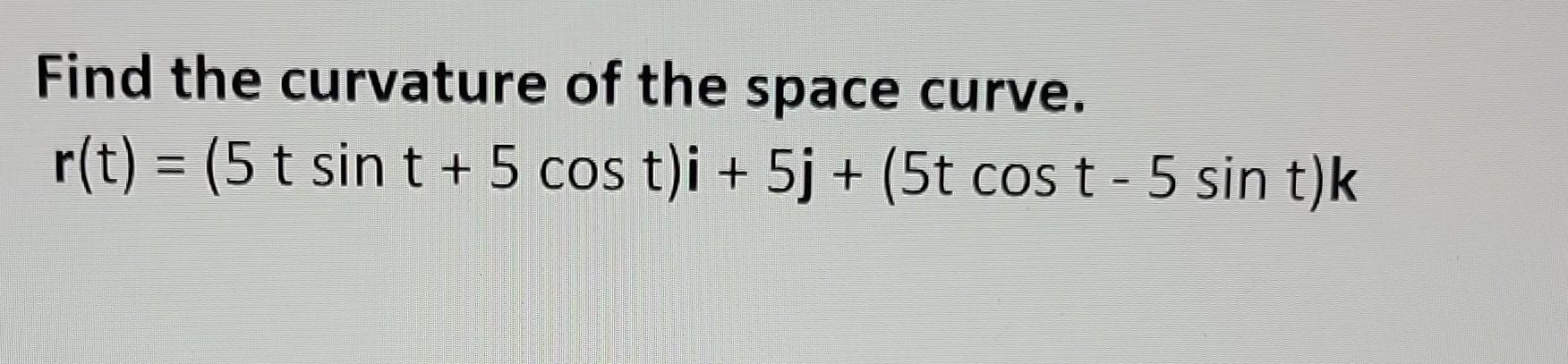Solved Find The Curvature Of The Space Curve