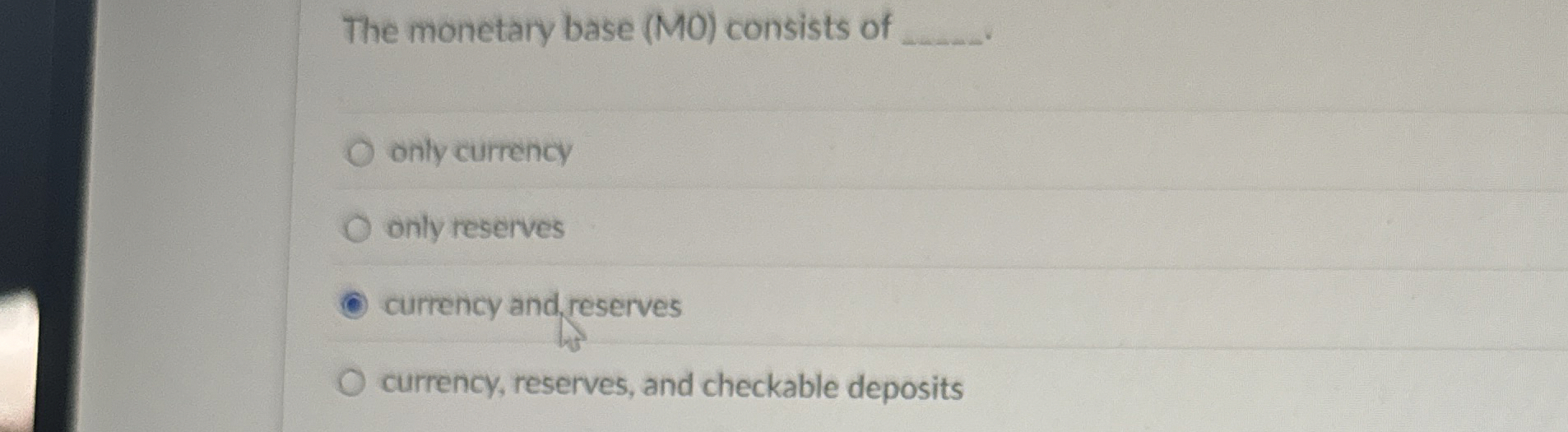 Solved The monetary base (MO) ﻿consists ofonly currencyonly | Chegg.com