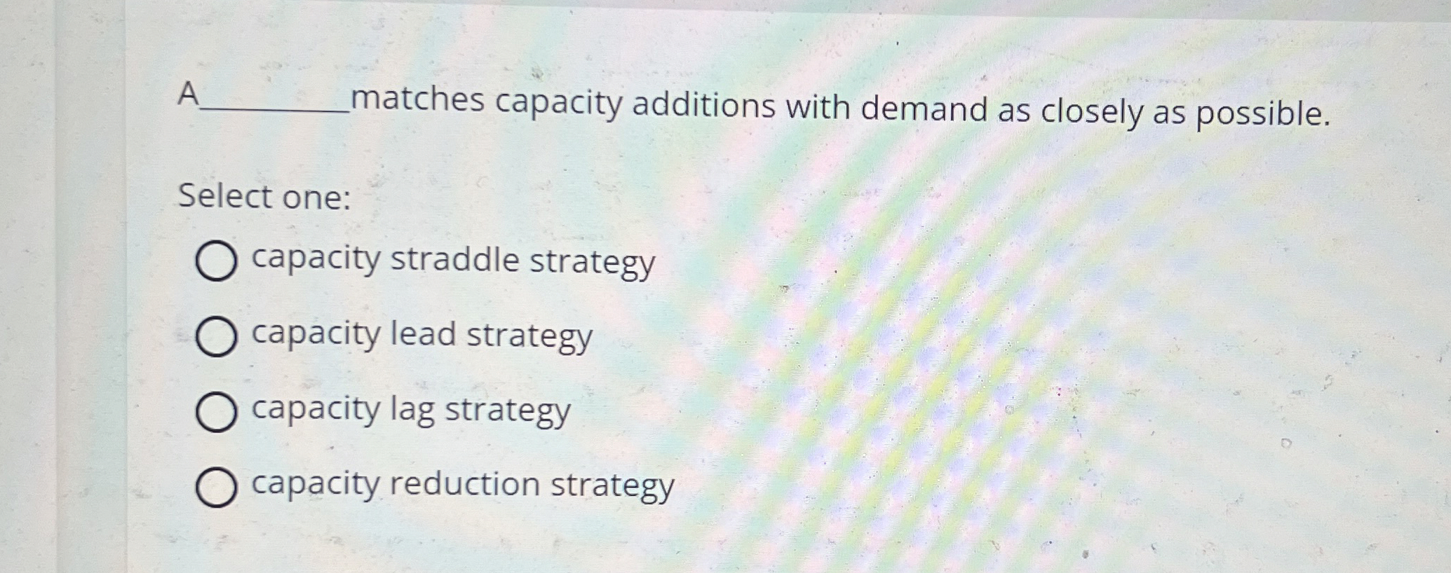 Solved A ﻿matches capacity additions with demand as | Chegg.com