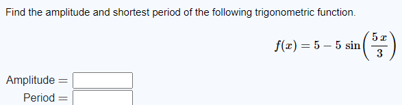 Solved Find the amplitude and shortest period of the | Chegg.com