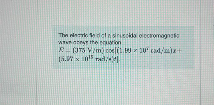 Solved The electric field of a sinusoidal electromagnetic | Chegg.com