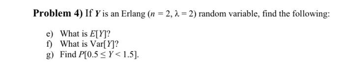Solved Problem 4) If Y is an Erlang (n=2,λ=2) random | Chegg.com