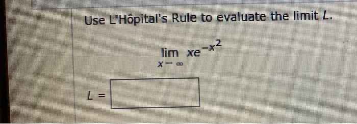 Solved Use L'Hôpital's Rule to evaluate the limit L. lim | Chegg.com