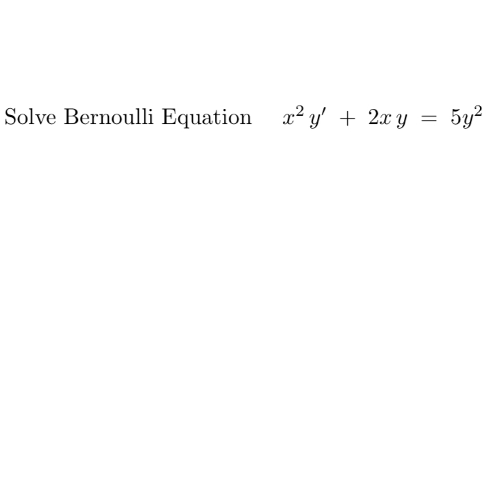 Solved Solve Bernoulli Equation ,x2y'+2xy=5y2 | Chegg.com