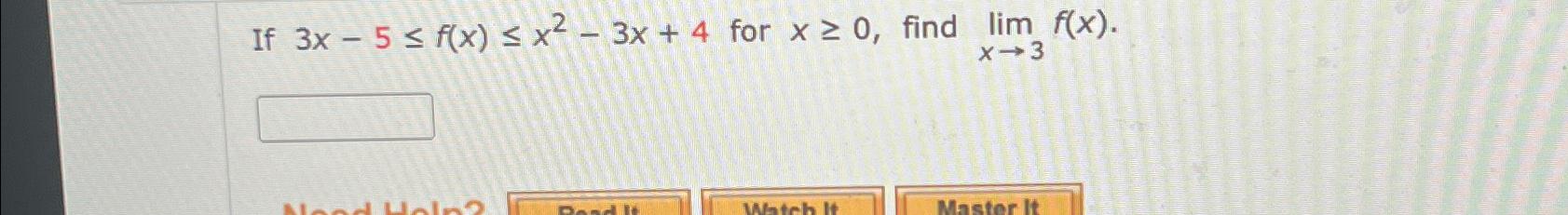 Solved If 3x-5≤f(x)≤x2-3x+4 ﻿for x≥0, ﻿find limx→3f(x). | Chegg.com