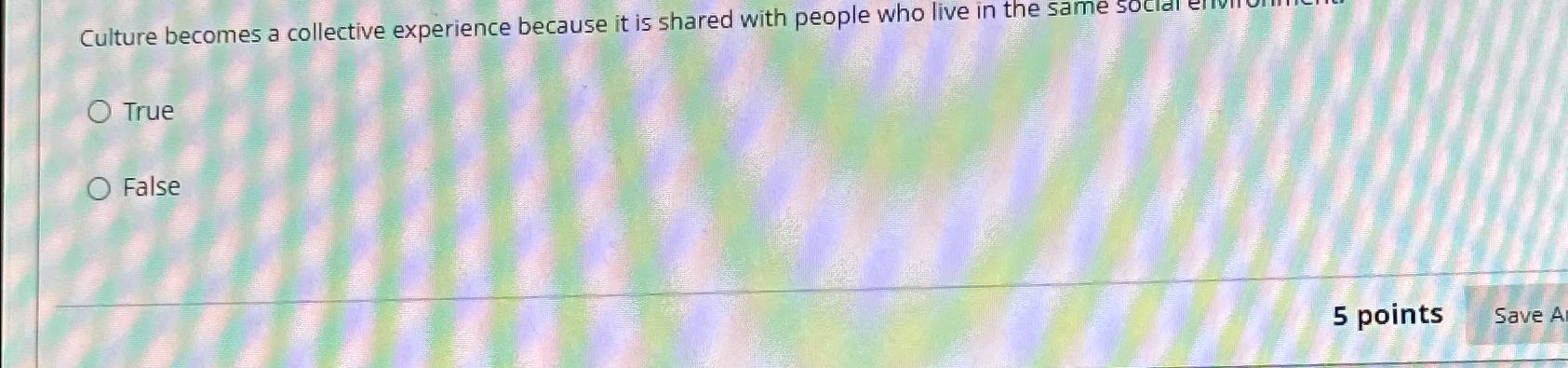 Solved Culture becomes a collective experience because it is | Chegg.com