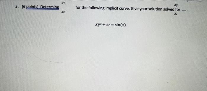 Solved 3. (6 points) Determine dx for the following implicit | Chegg.com Solved 3. (6 points) Determine dx for the following implicit | Chegg.com