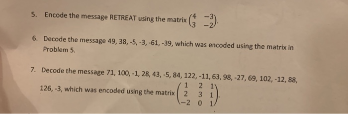 Solved 5. Encode the message RETREAT using the matrix 6. | Chegg.com