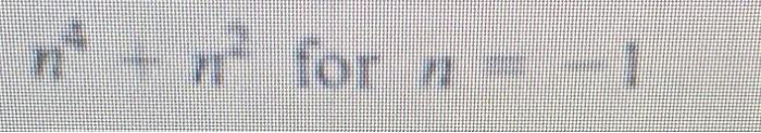 Solved n4+n2 for n=−1 | Chegg.com