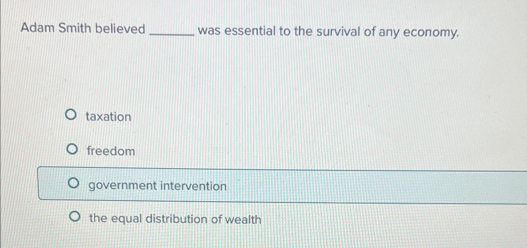 Solved Adam Smith believed was essential to the survival of | Chegg.com