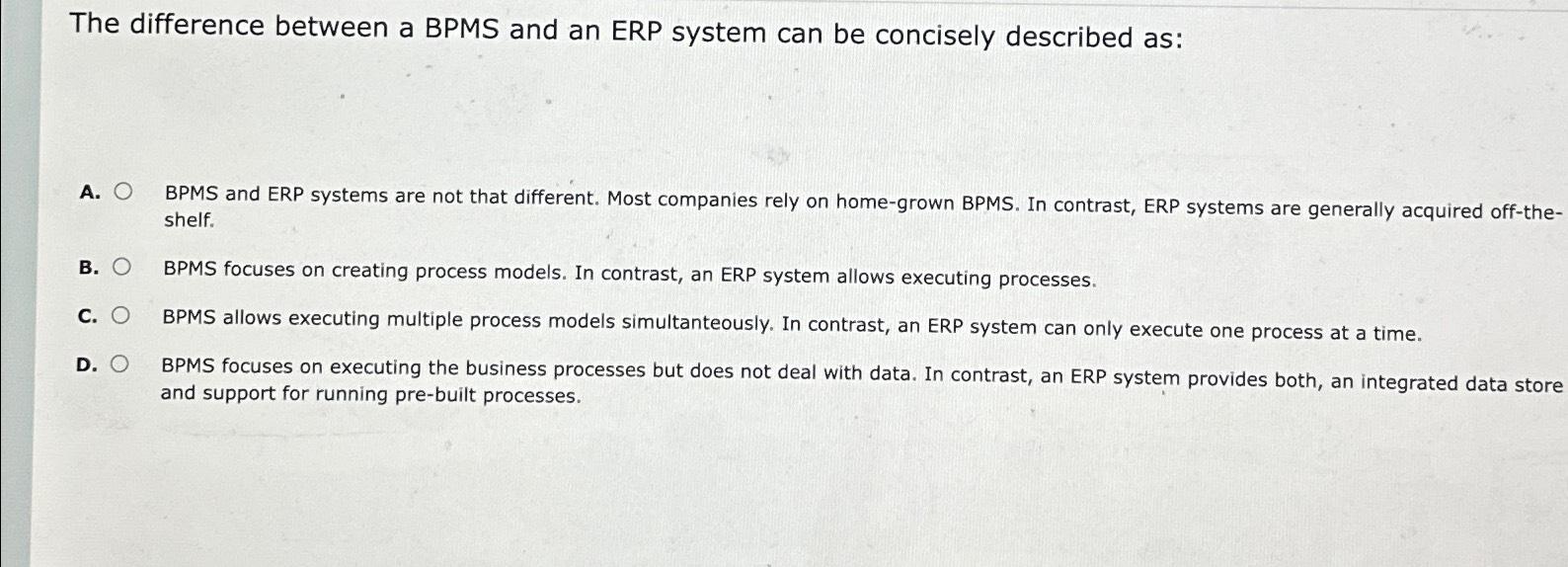 Solved The difference between a BPMS and an ERP system can | Chegg.com