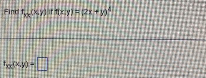 Solved Find fxx(x,y) if f(x,y)=(2x+y)4. fxx(x,y)= | Chegg.com