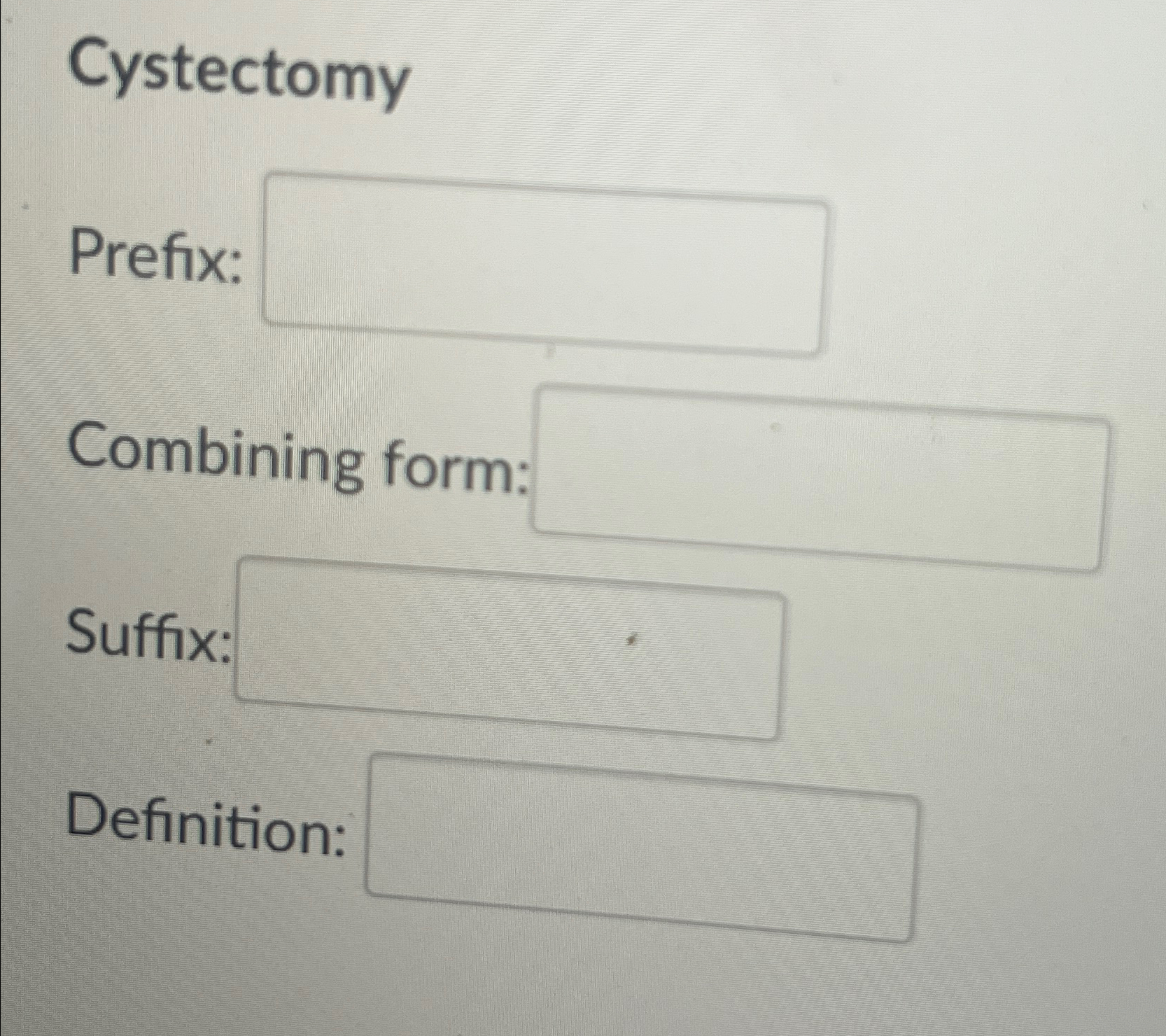 CystectomyPrefix:Combining formSuffixDefinition: | Chegg.com
