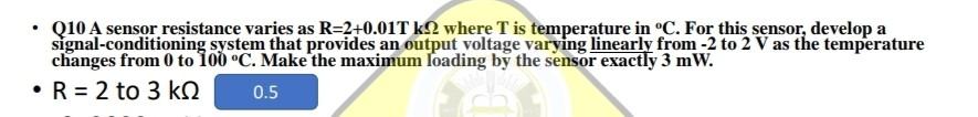 Solved Q10 A sensor resistance varies as R=2+0.01TkΩ where T | Chegg.com