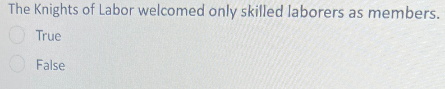 Solved The Knights of Labor welcomed only skilled laborers | Chegg.com