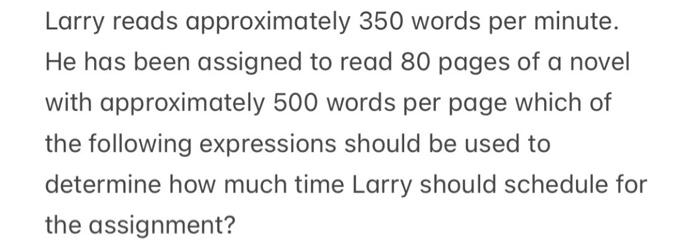 Solved Larry reads approximately 350 words per minute. He | Chegg.com