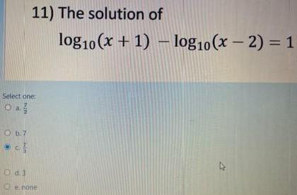 Solved 11) The solution of log10 (x + 1) – log10(x - 2) = 1 | Chegg.com