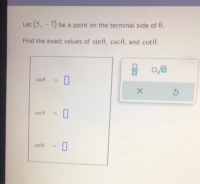 Solved Let (5,−7) be a point on the terminal side of θ. Find | Chegg.com